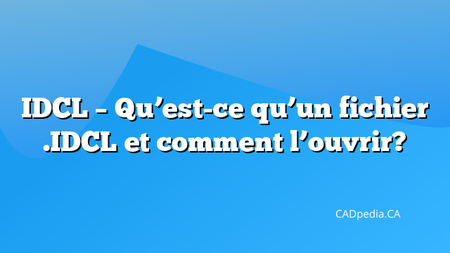 IDCL – Qu’est-ce qu’un fichier .IDCL et comment l’ouvrir? | CADpedia.CA